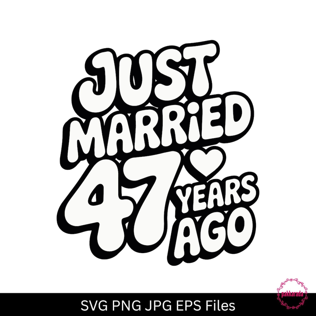 Just Married 47 Years Ago SVG, Anniversary Couple Design (digital ...