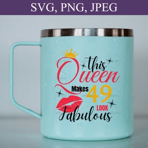 This Queen Makes 49 Look Fabulous Svg, 49th Birthday Svg, 49 Years Old ...