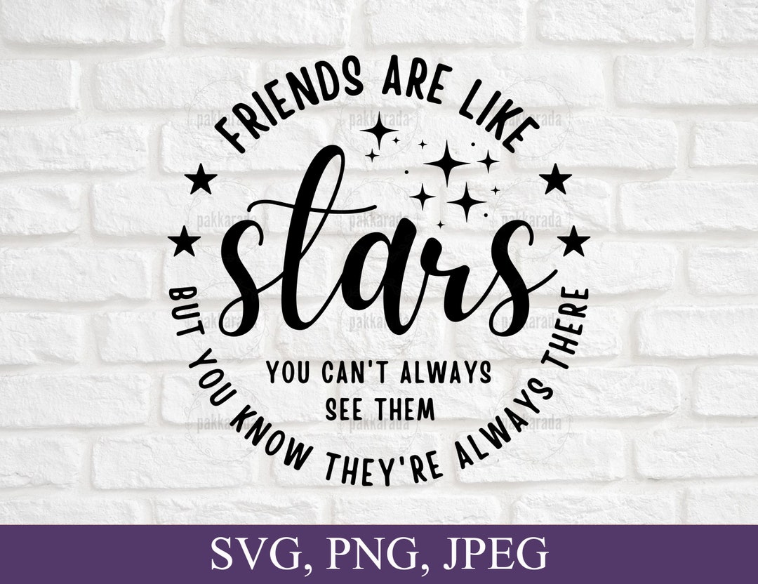 Friend Svg, Friends Are Like Stars You Can't Always See Them but You ...