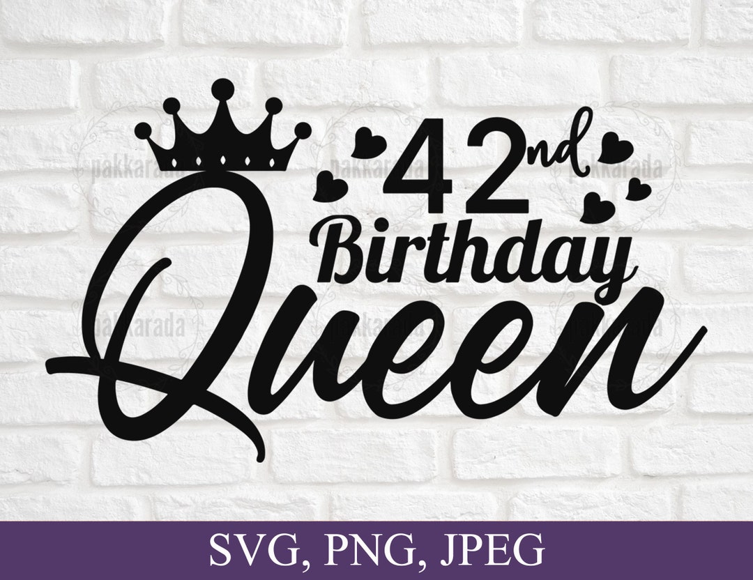 42nd Birthday Queen Svg 42nd Birthday Svg 42nd Birthday - Etsy