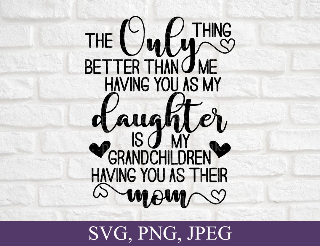 The Only Thing Better Than Having You as My Daughter Svg, Daughter Svg ...