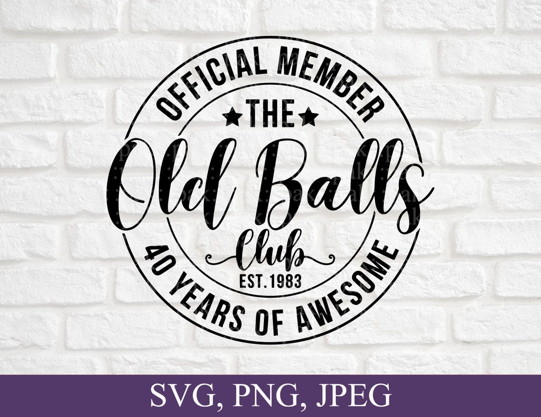 40th Birthday Svg, Official Member the Old Balls Club Est 1983, 40 ...