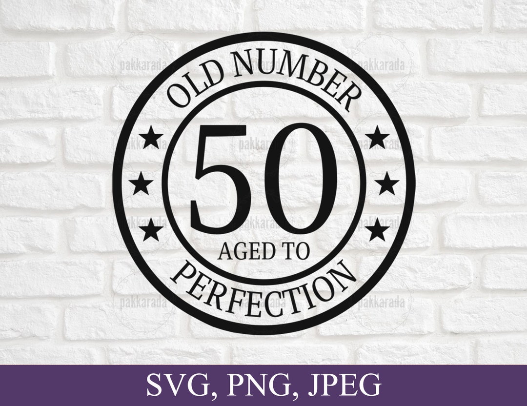 Old No 50 Aged to Perfection Svg, 50th Birthday Svg, Old Number 50 Svg ...