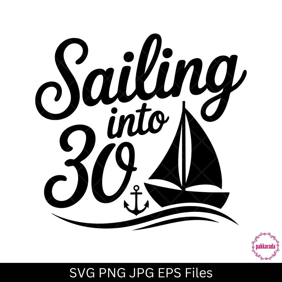 Sailing Into 30 SVG PNG – Nautical 30th Birthday Squad Shirt Design ...