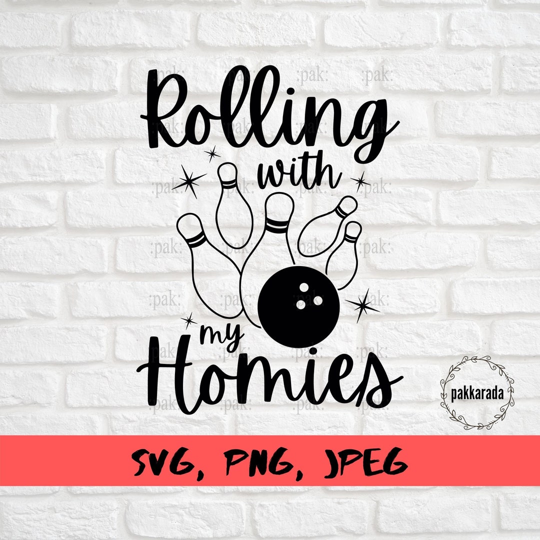 Rolling With My Homies SVG, Bowling Svg, Bowling Lovers Svg, Sports Svg ...