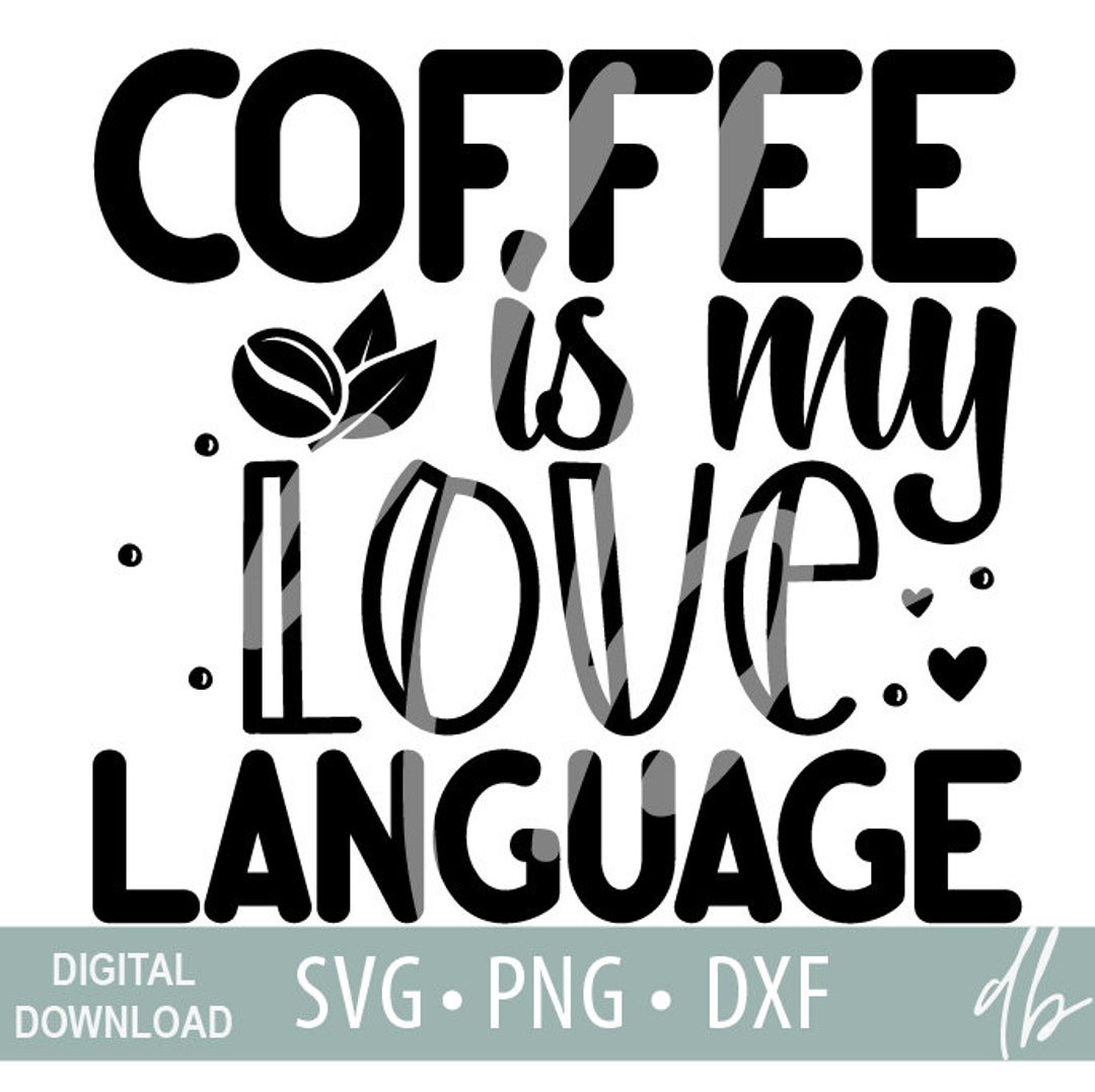 Coffee is My Love Language SVG, Coffee SVG, Coffee Quote Svg, Coffee ...