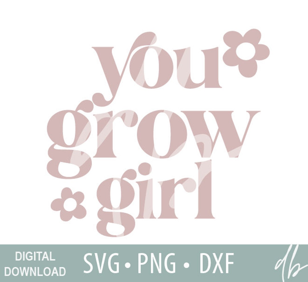 You Grow Girl Svg, Plant Svg, Girl Power Svg, You Grow Girl Png, Strong ...
