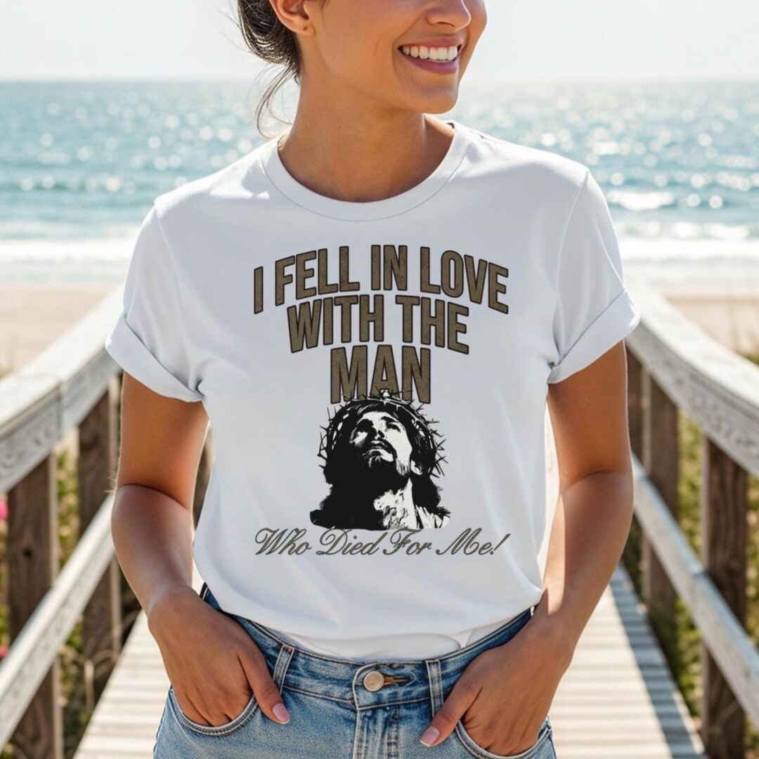 I Fell in Love With the Man Who Died for Me Ladies' 5.3 Oz. T-shirt ...