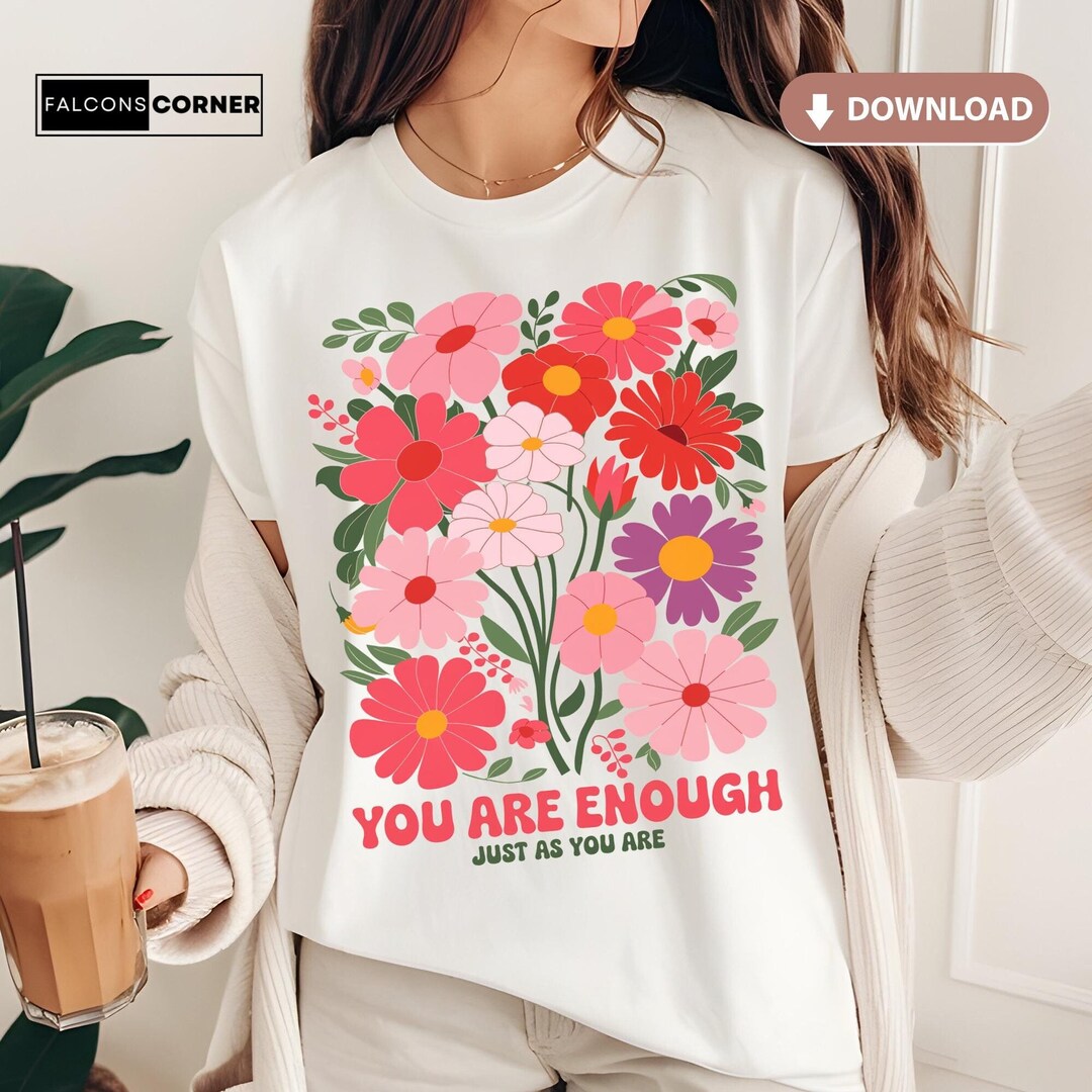 You Are Enough Flower PNG: Self Love Valentine Shirt Design (digital ...