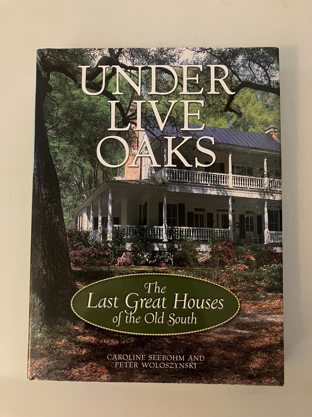 Under Live Oaks: the Last Great Houses of the Old South by Caroline ...