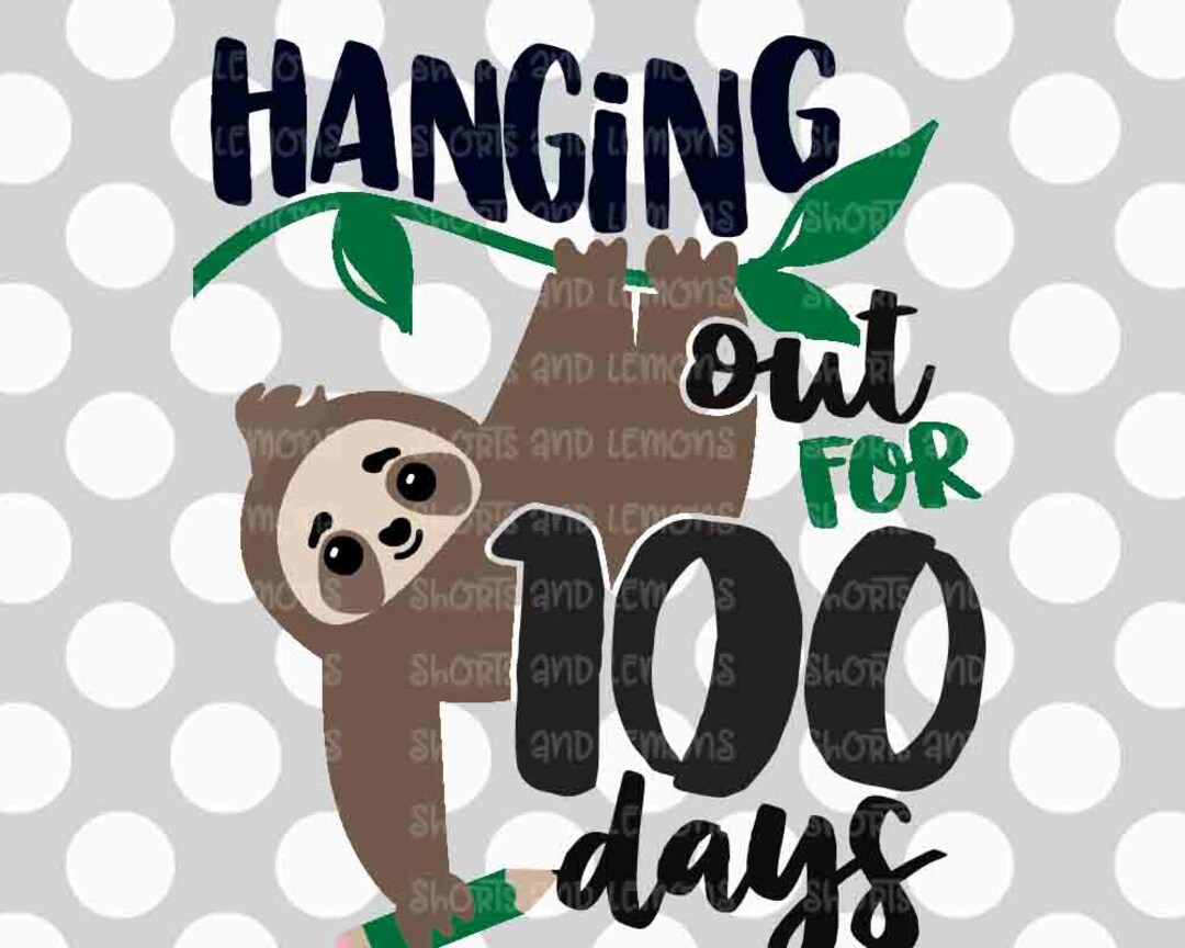 100 Days Svg, 100th Day of School Svg, Sloth Svg, Hanging Out for 100 ...