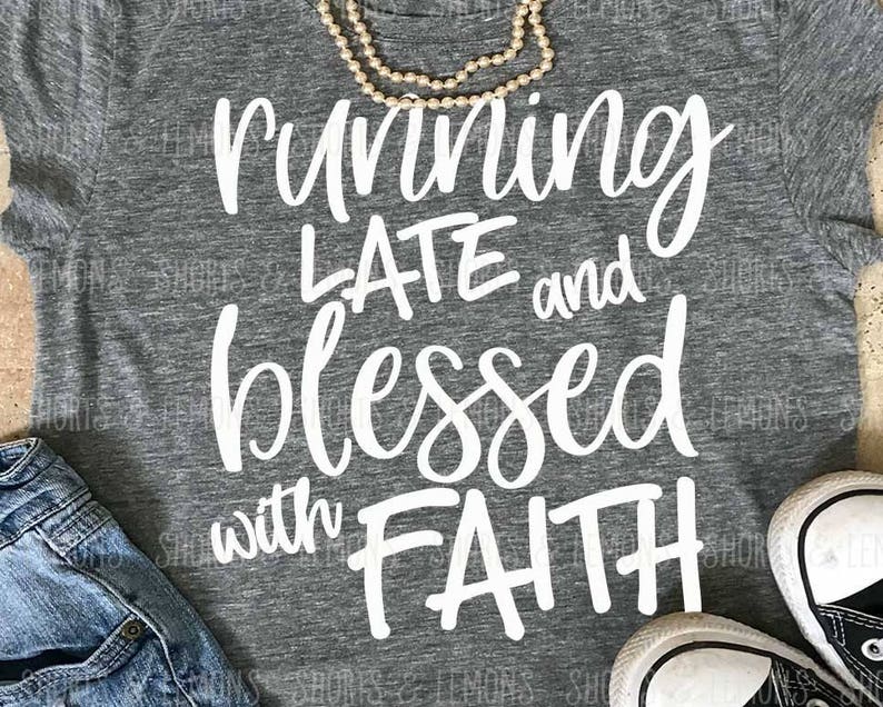 Running Late and Blessed With Faith Svg Christian SVG Dxf - Etsy