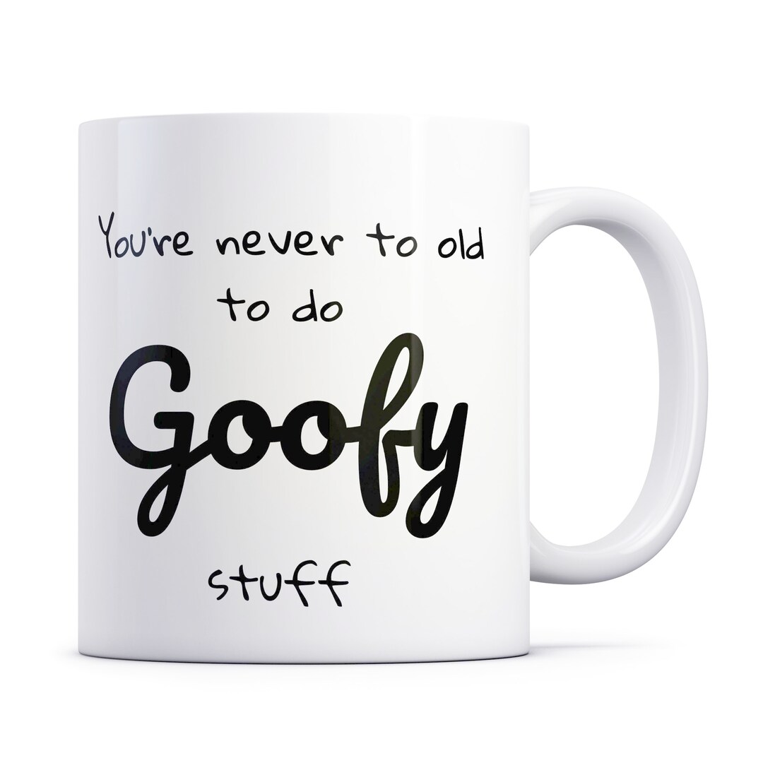 Be Goofy Comedy Mug. Funny Birthday Present for Someone Who is Goofy at ...