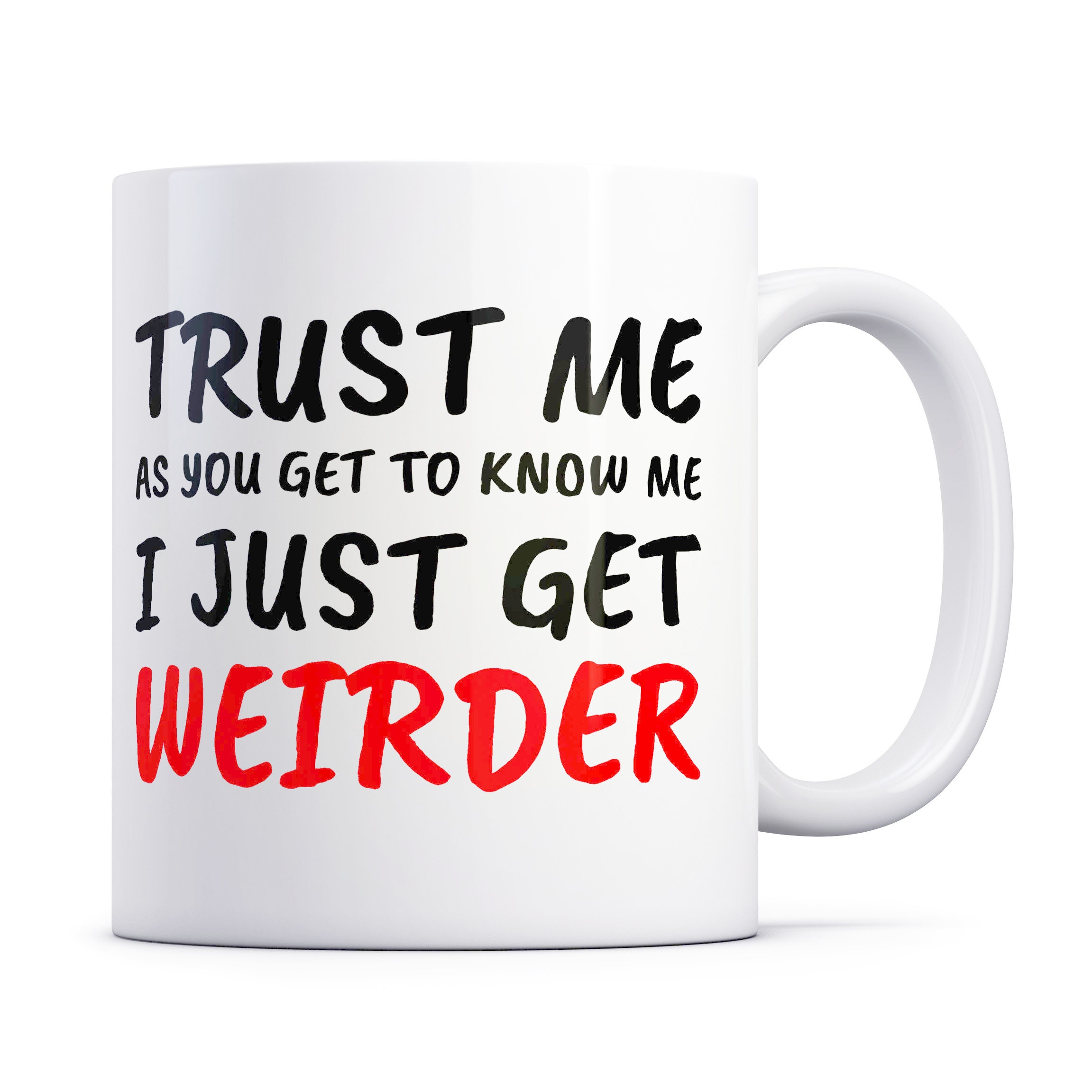 Trust Me As You Get To Know Me I Just Get Weirder Comedy Mug Etsy UK trust-me-as-you-get-to-know-me-i-just-get-weirder-comedy-mug-etsy-uk