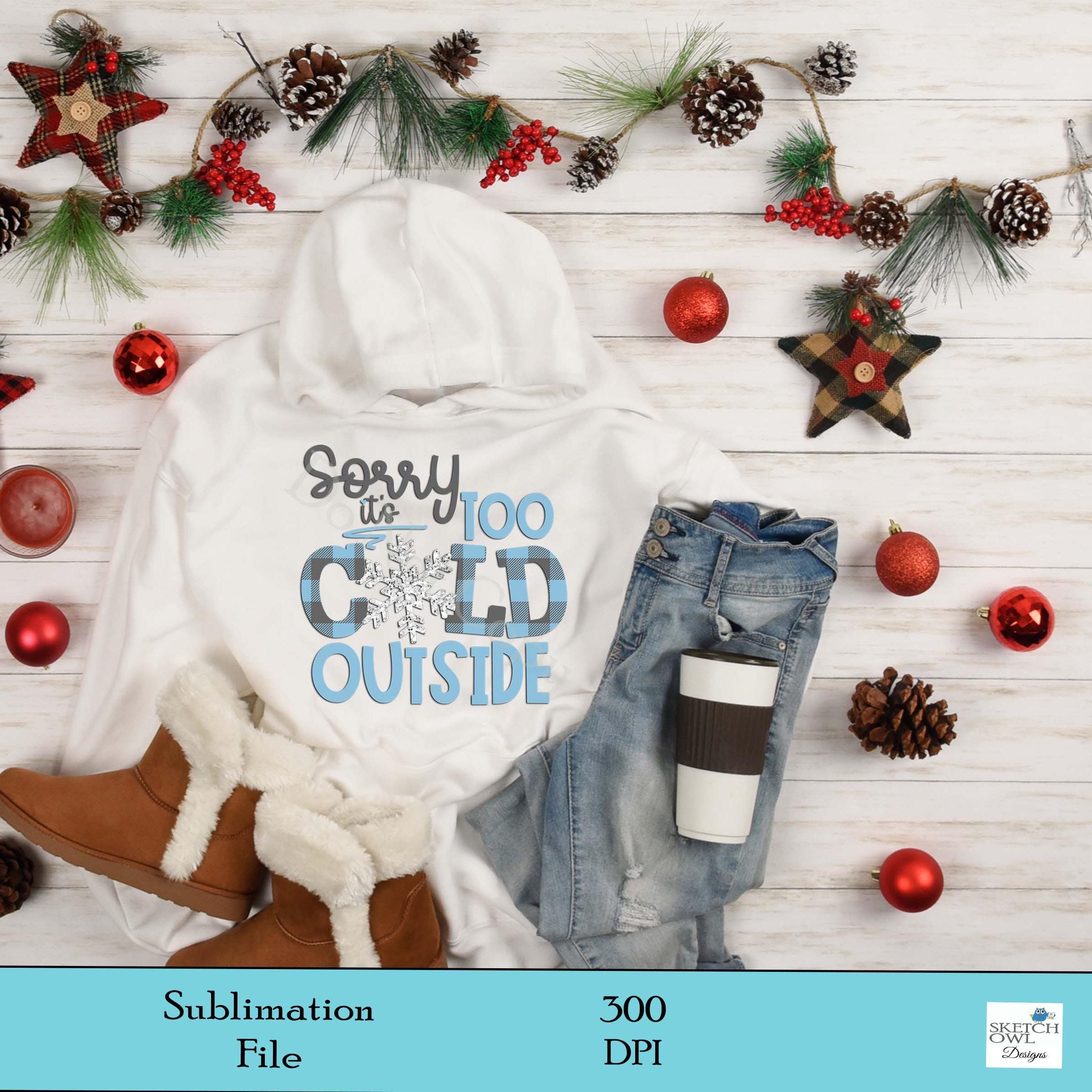 Too Cold Outside, 12x12 Winter Sublimation Design, Multi Use Design ...