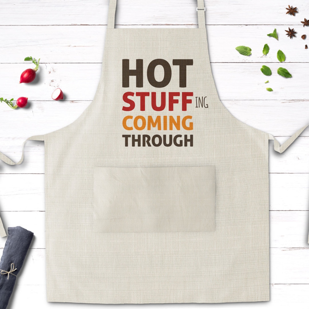 Funny Thanksgiving Apron Hot Stuff-ing Coming Through - Etsy