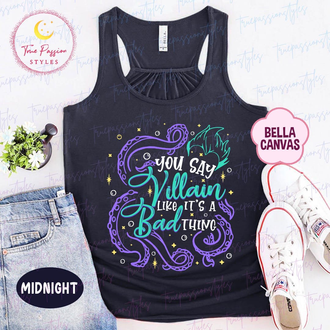 Ursula Villain Tank Top, You Say Villain Like It's A Bad Thing Ladies ...