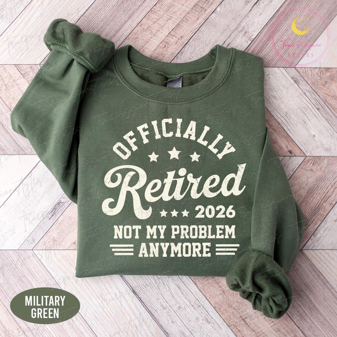 Funny Retirement Sweatshirt, Retired 2026 Shirts, Officially Retired ...