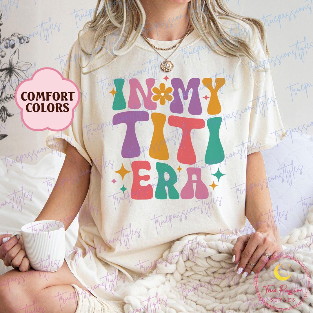 Comfort Colors® Titi Shirt, in My Titi Era Shirt, Mothers Day Gifts ...