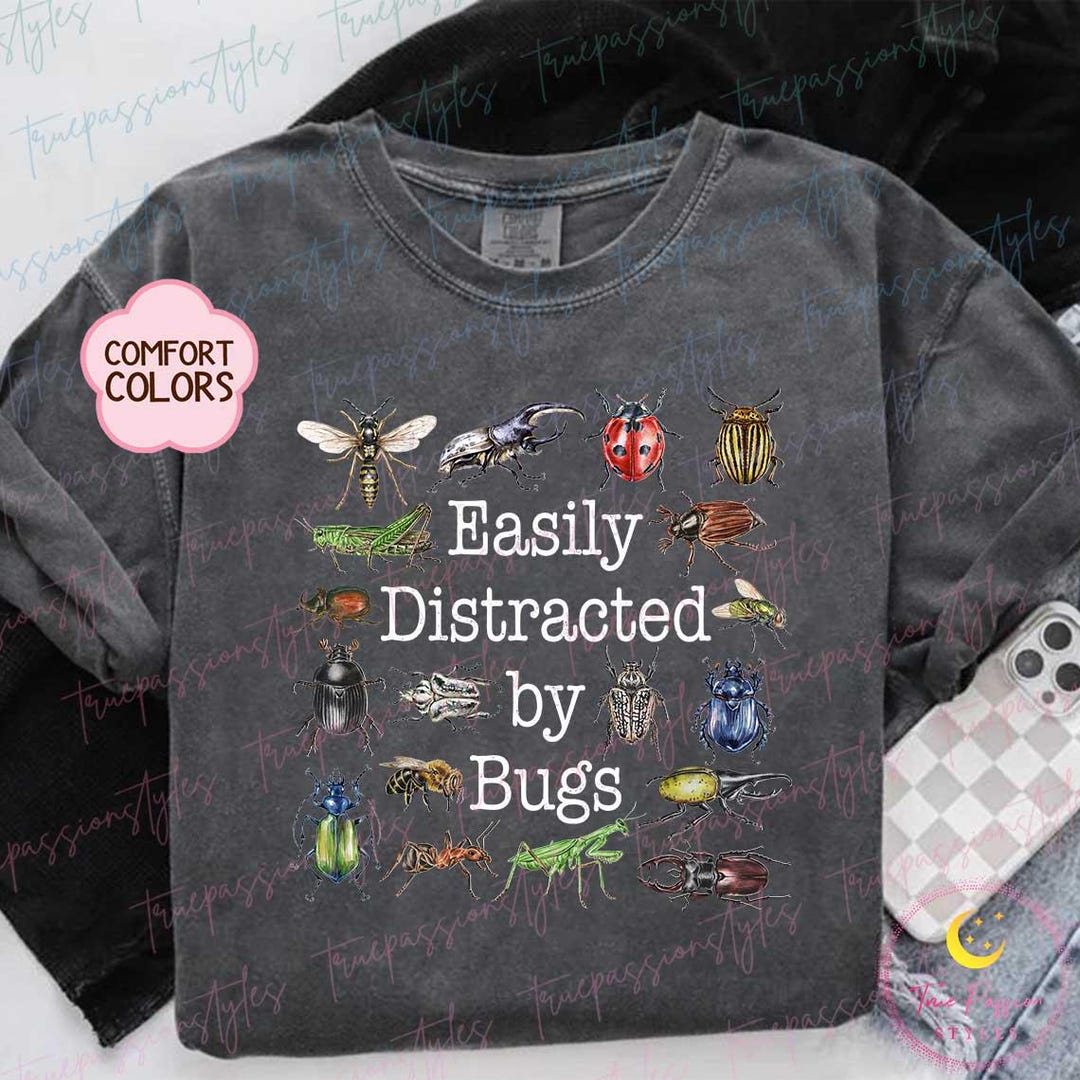 Comfort Colors® Easily Distracted by Bugs Shirt, Entomology Shirt, Bug ...