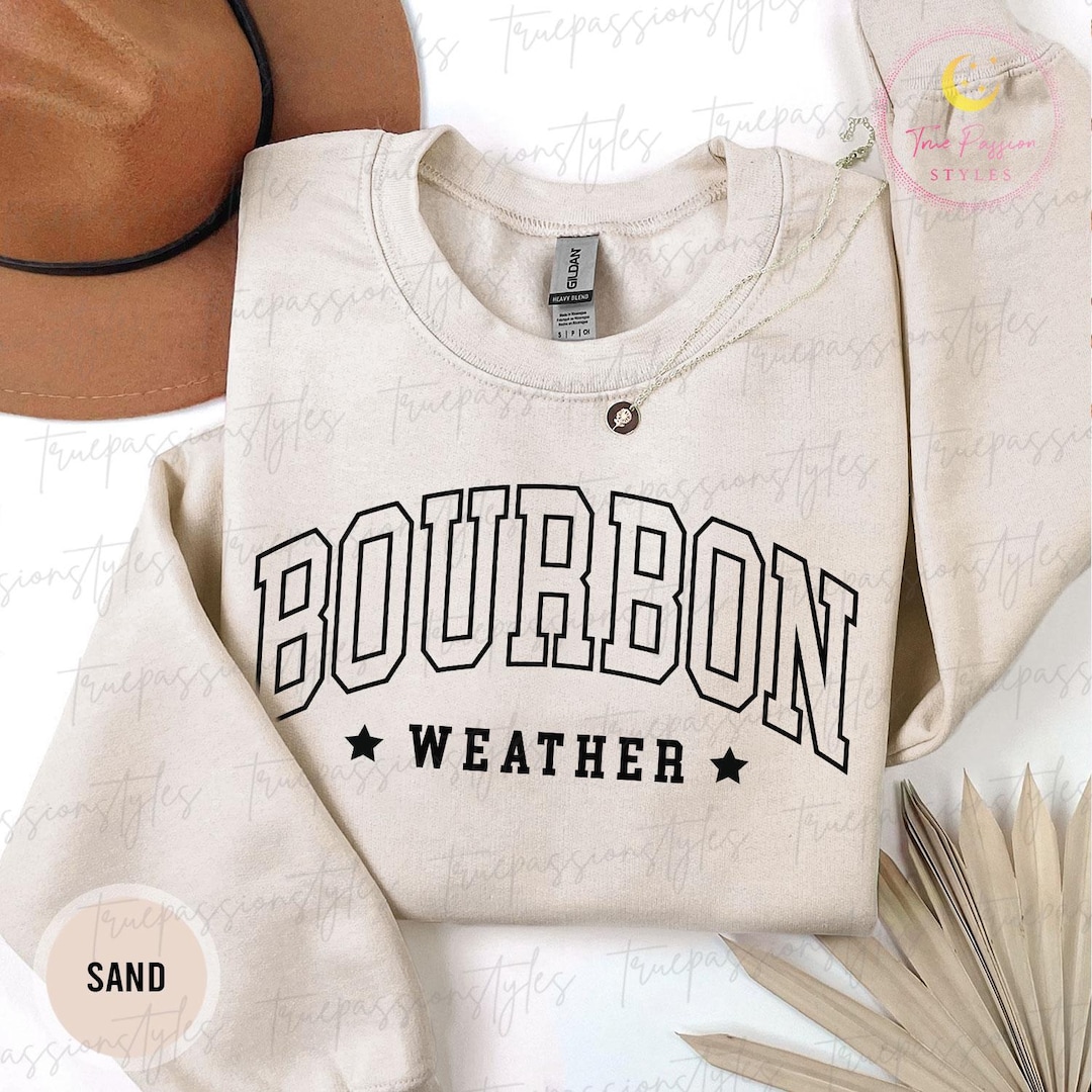 Bourbon Whiskey Weather Sweatshirt, Women's Winter Sweashirt, Bourbon ...