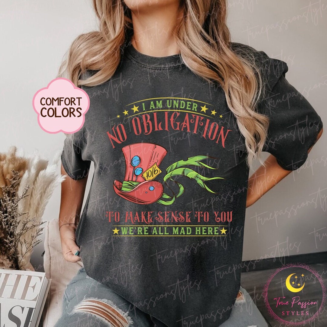 Comfort Colors Mad Hatter Alice in Wonderland Shirt, I'm Under No ...