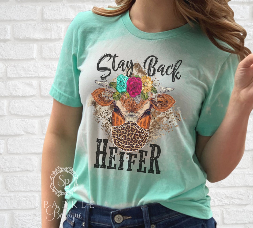 Heifer Shirt, Quarantine Shirt, Funny Heifer Shirt, Stay Back Heifer ...