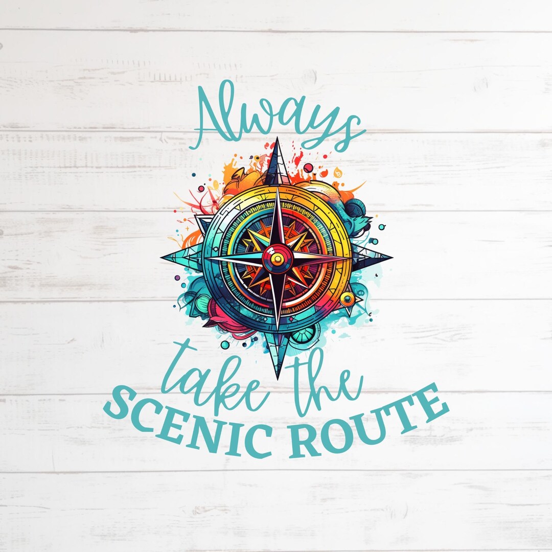 Always Take the Scenic Route Camping Travel Adventure Vacation Wild ...