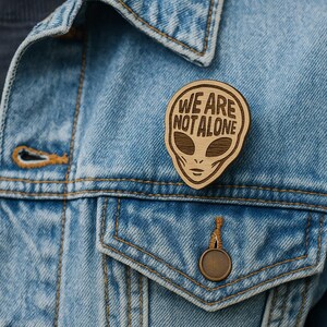 Alien Wooden Pin – “we Are Not Alone” Laser-engraved Brooch | UFO / Sci-fi Lapel Badge | Eco ...