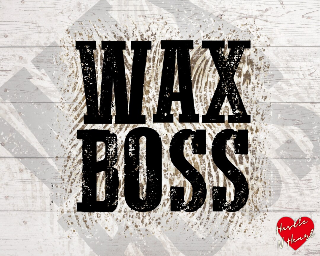 Wax Boss PNG Digital Download File, Print and Cut File, Sublimation ...