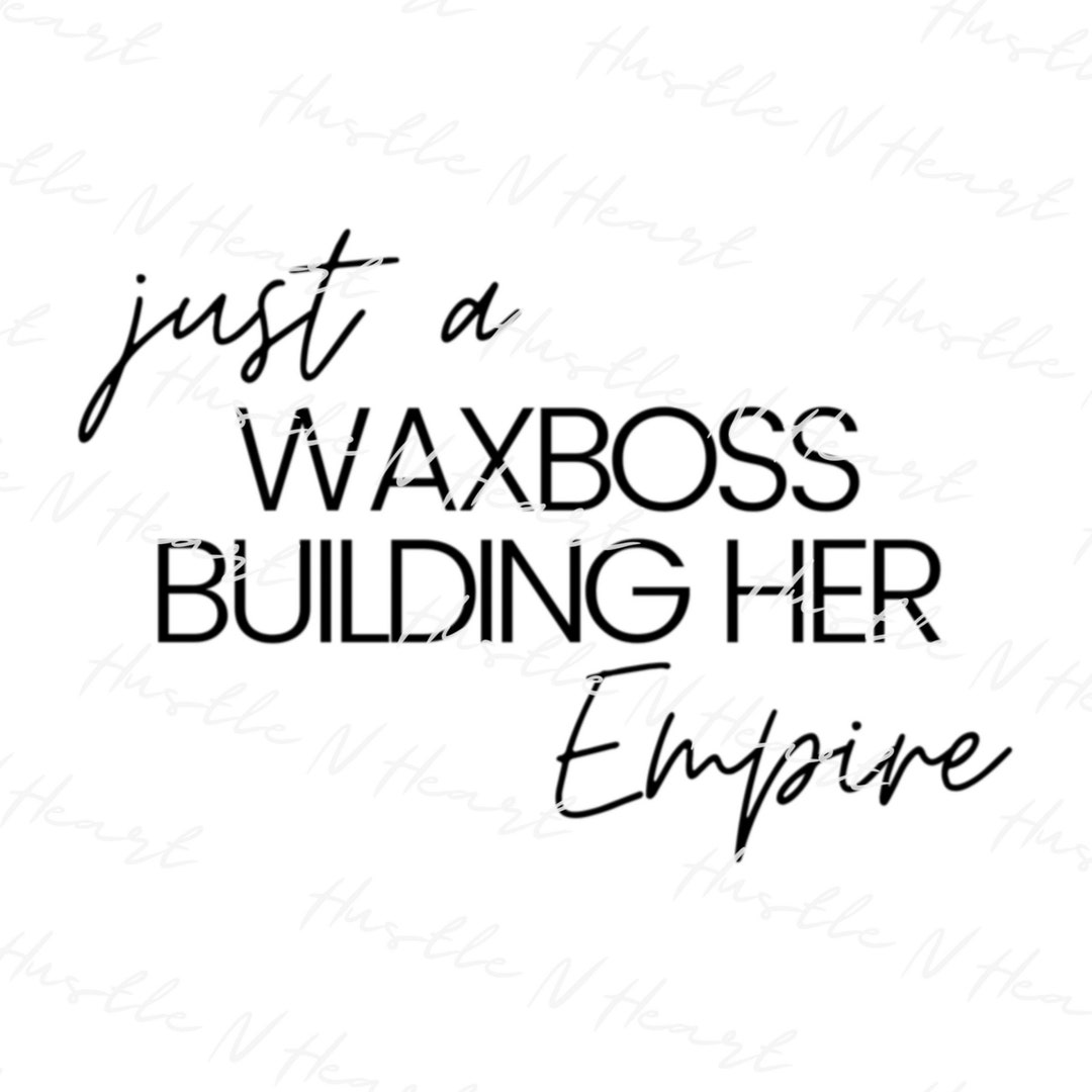 Just a Wax Boss Building Her Empire Cut File Digital Download, Svg Dfx ...