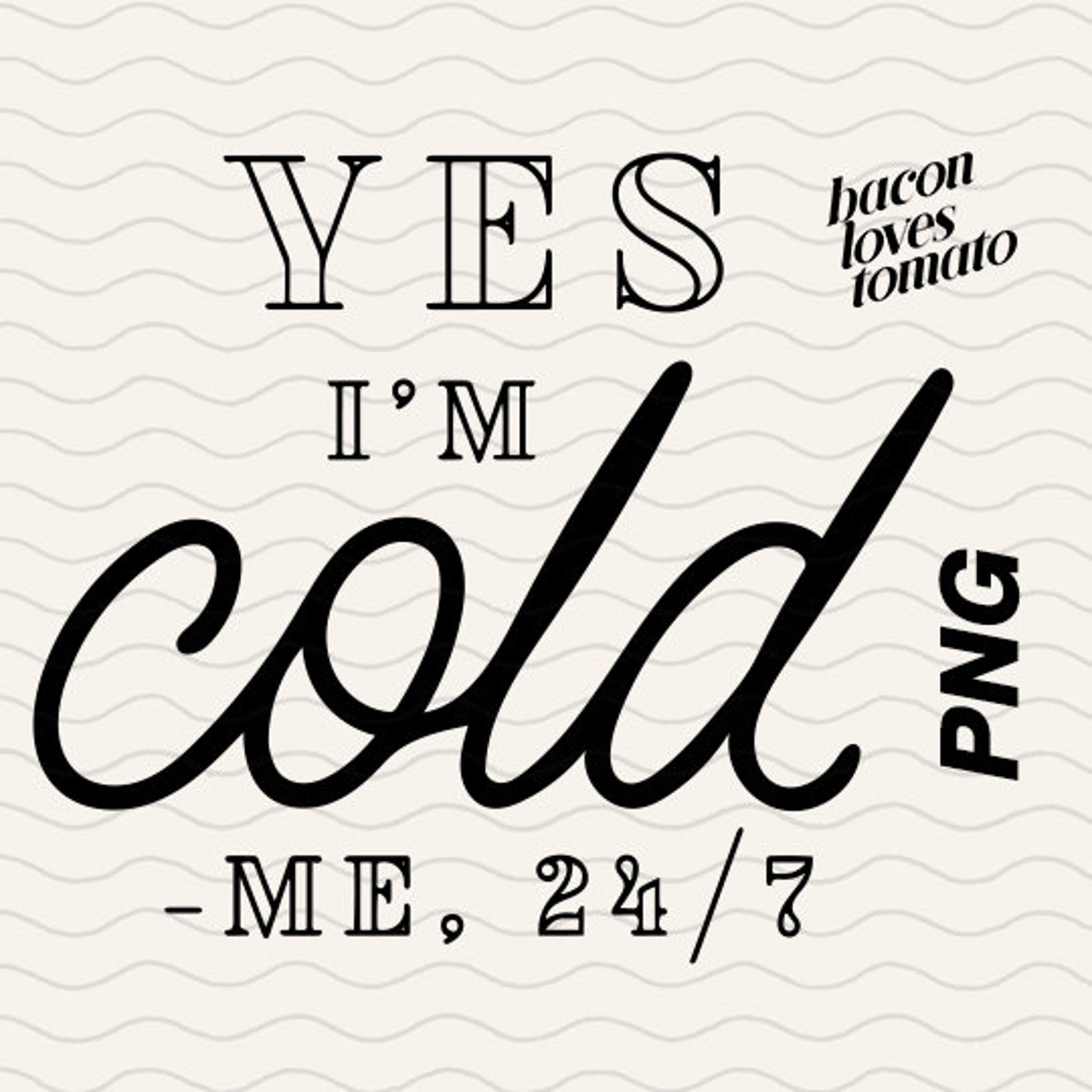 Yes I'm Cold Me 24/7 Design SVG PNG File for Poster - Etsy