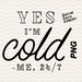Yes, I'm Cold, Me 24/7 Design - SVG | PNG File for Poster, Shirt, Mug ...