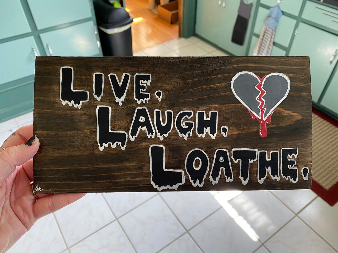 Hand Painted Sign - "live. Laugh. Loathe." - Live Laugh Love Parody ...