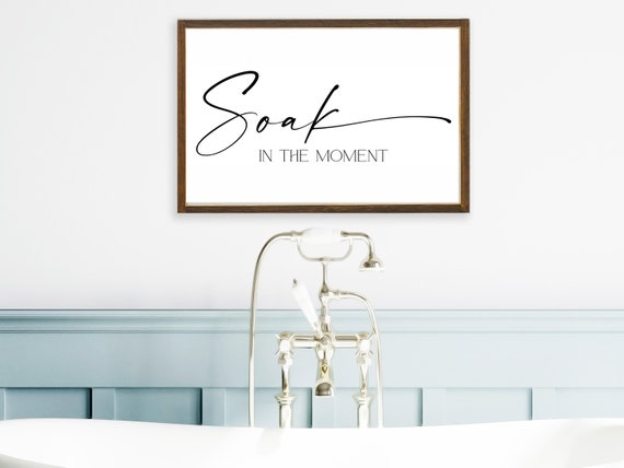 Bathroom Wall Art Soak in the Moment Sign Sign Over Tub - Etsy