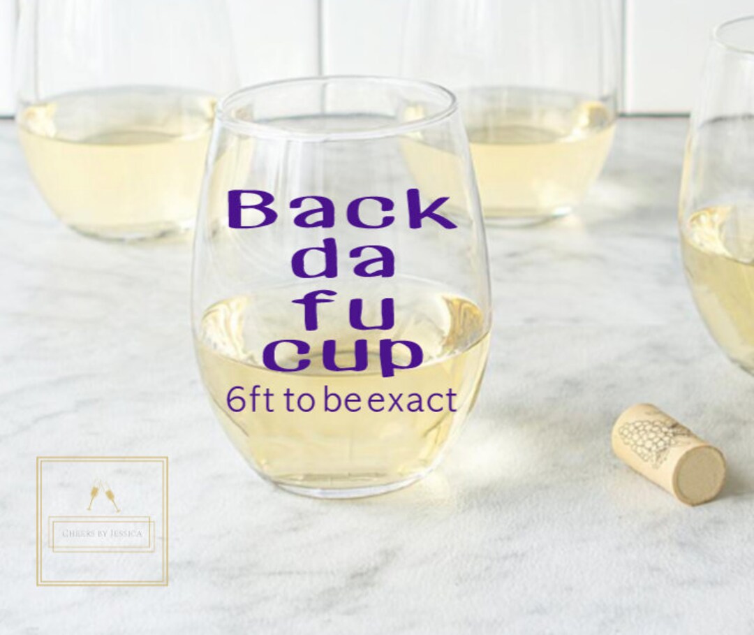 Back Da Fu Cup 6ft to Be Exact/quarantine Stemless Wine/ - Etsy