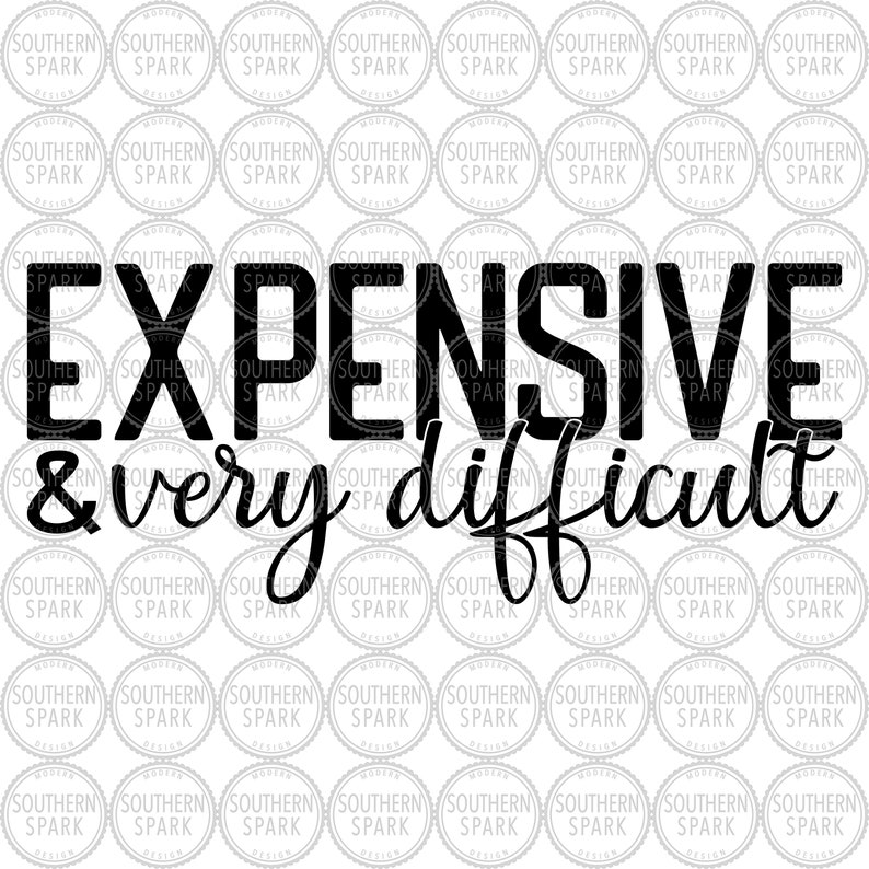 Expensive and Very Difficult SVG / Expensive and Difficult SVG - Etsy Expensive and Very Difficult SVG / Expensive and Difficult SVG - Etsy