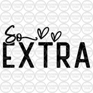 So Extra SVG / Sayings SVG / I Am so Extra SVG / Cut File / Clip Art ...