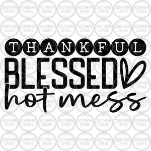 Thankful Blessed Hot Mess SVG / Hot Mess SVG / Thanksgiving Blessed SVG ...