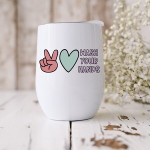 Quarantine SVG / Wash Your Hands SVG / Peace Love Wash Your Hands SVG ...