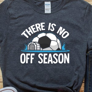 There is No off Season Soccer Tshirts Soccer Ball Shirt - Etsy