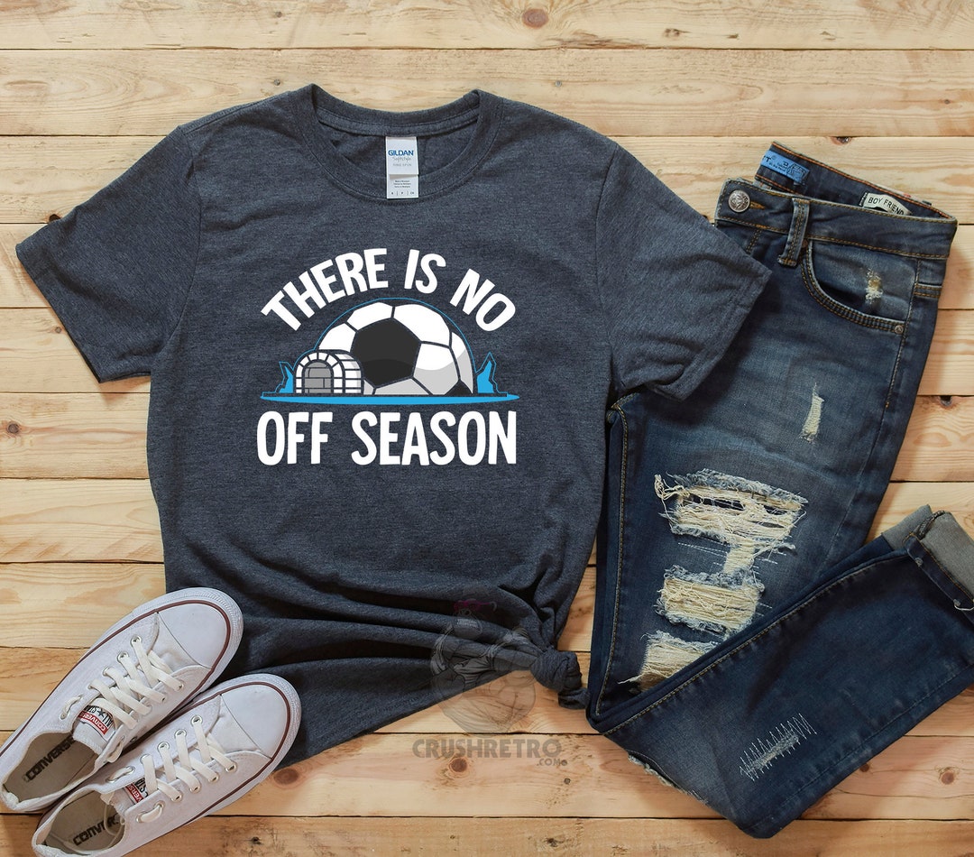 There is No off Season Soccer Tshirts Soccer Ball Shirt - Etsy