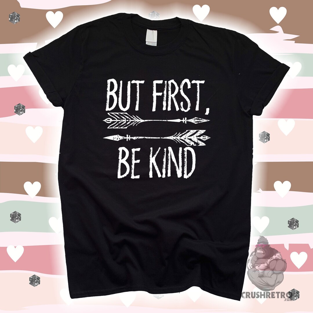 But First, Be Kind Kindness Shirt for Women Kids Teacher, Be Kind ...