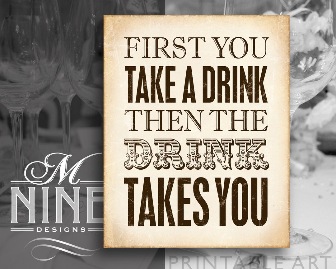 Rustic Printable Art "first You Take A Drink Then the Drink Takes You ...