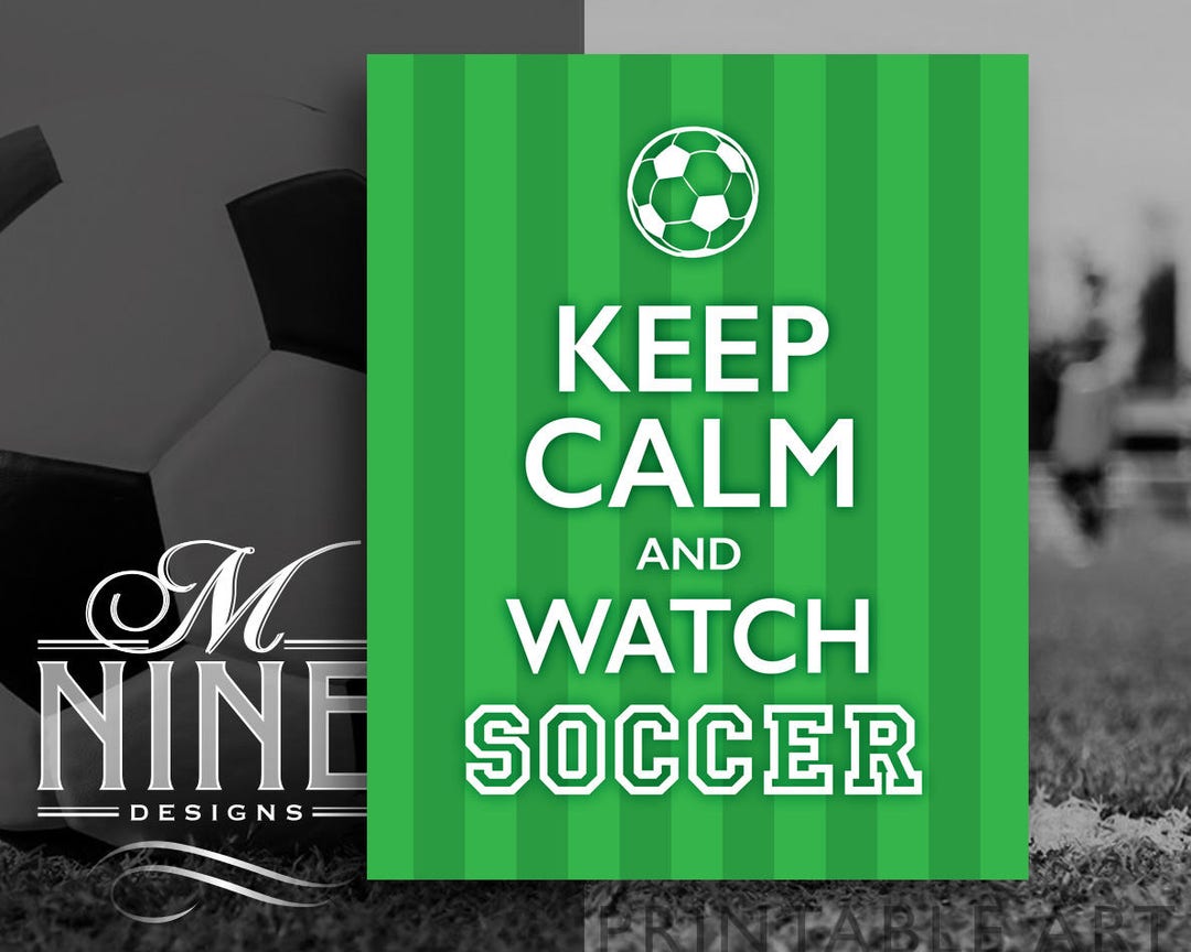 Soccer Sign Printables | Keep Calm and Watch Soccer | Digital Downloads ...