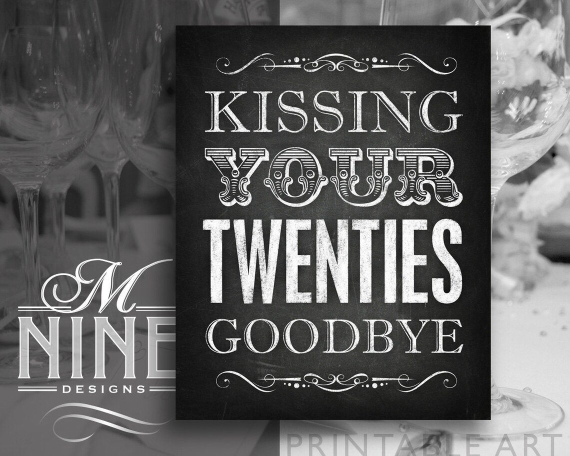 Chalkboard Sign Printables / Kissing Your Twenties Goodbye / Sign ...