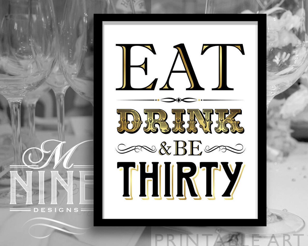 Gold Party Sign Printables / Eat Drink & Be Thirty / Vintage Party ...