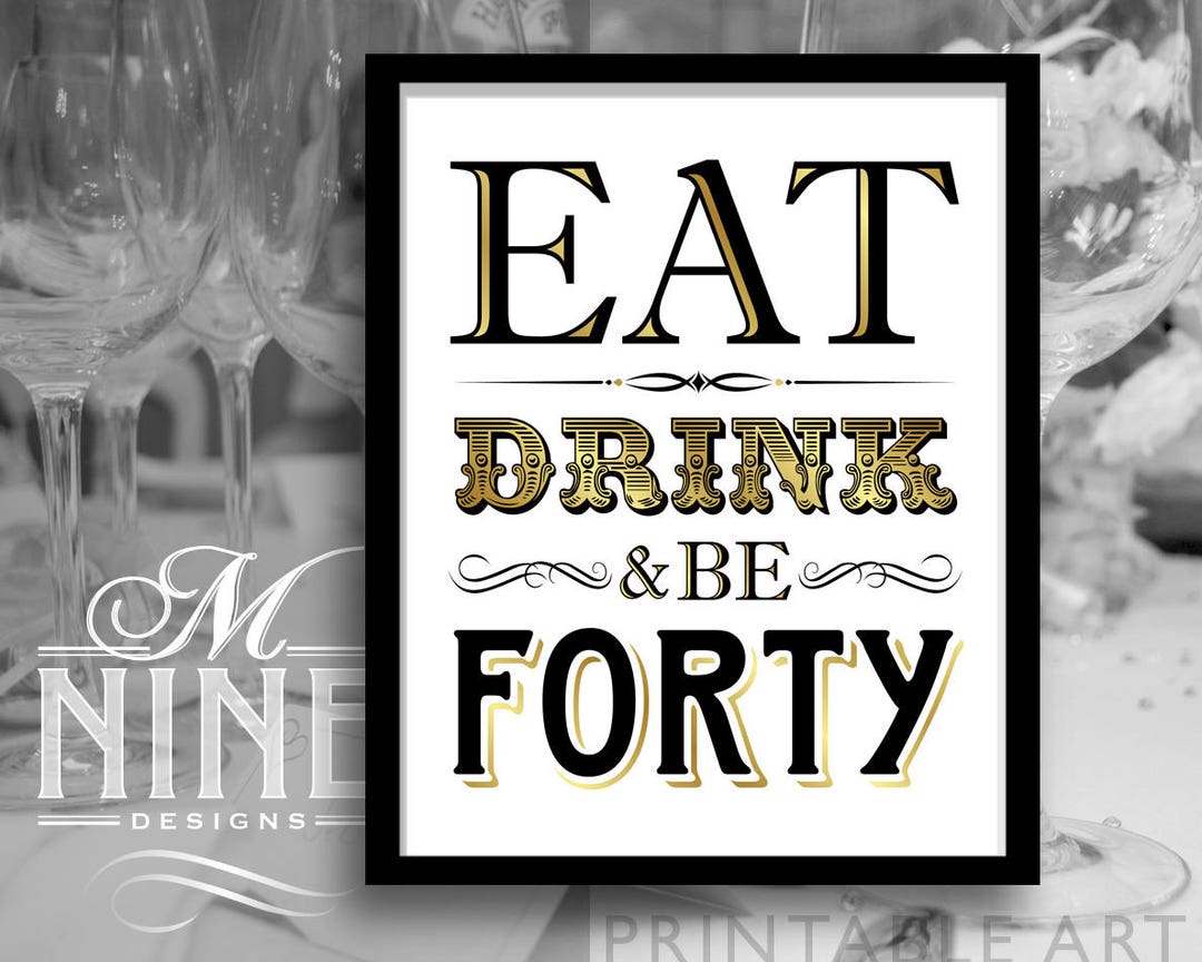 Eat Drink and Be Forty Sign, 40th Birthday Party Sign Decorations, Gold ...