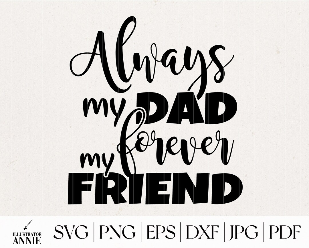 Always My Dad Forever My Friend SVG - Commercial Use - Fathers Day SVG ...
