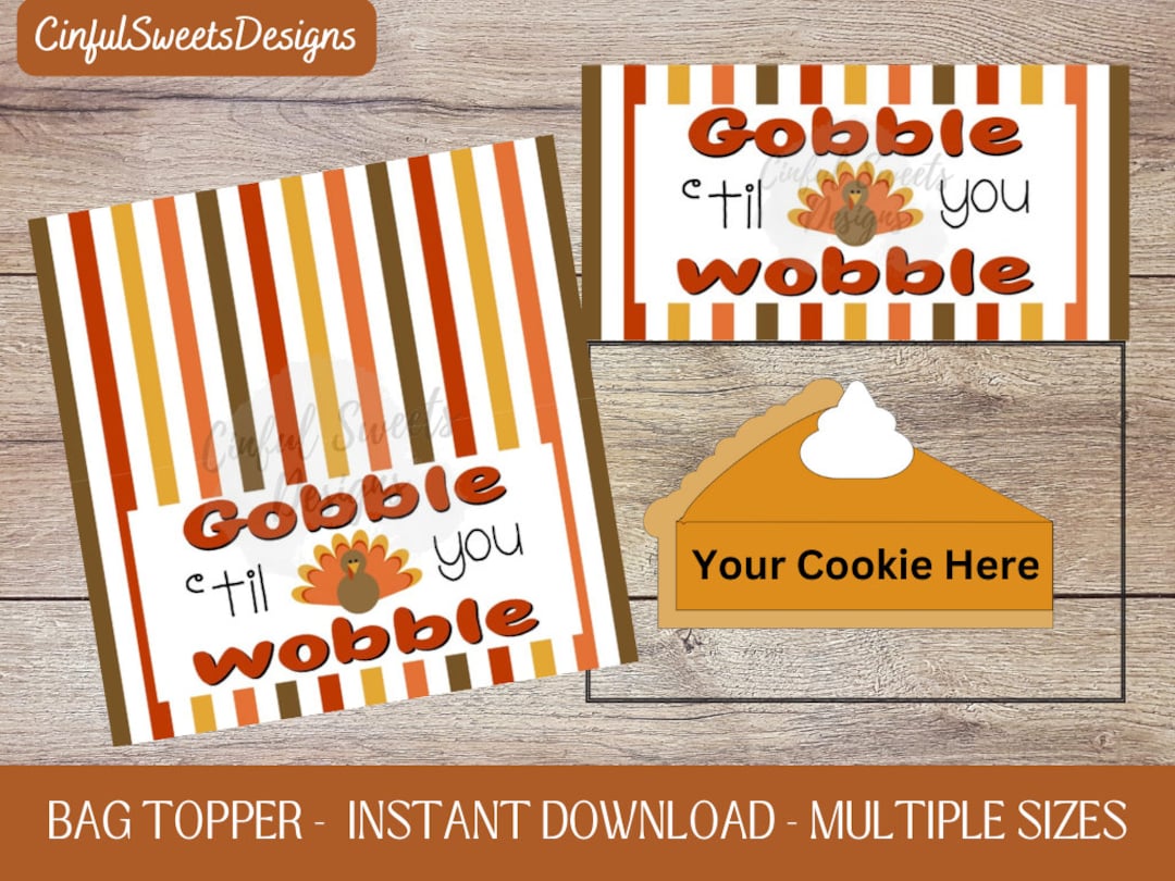 Gobble Til You Wobble Thanksgiving Cookie Bag Topper / Thanksgiving ...